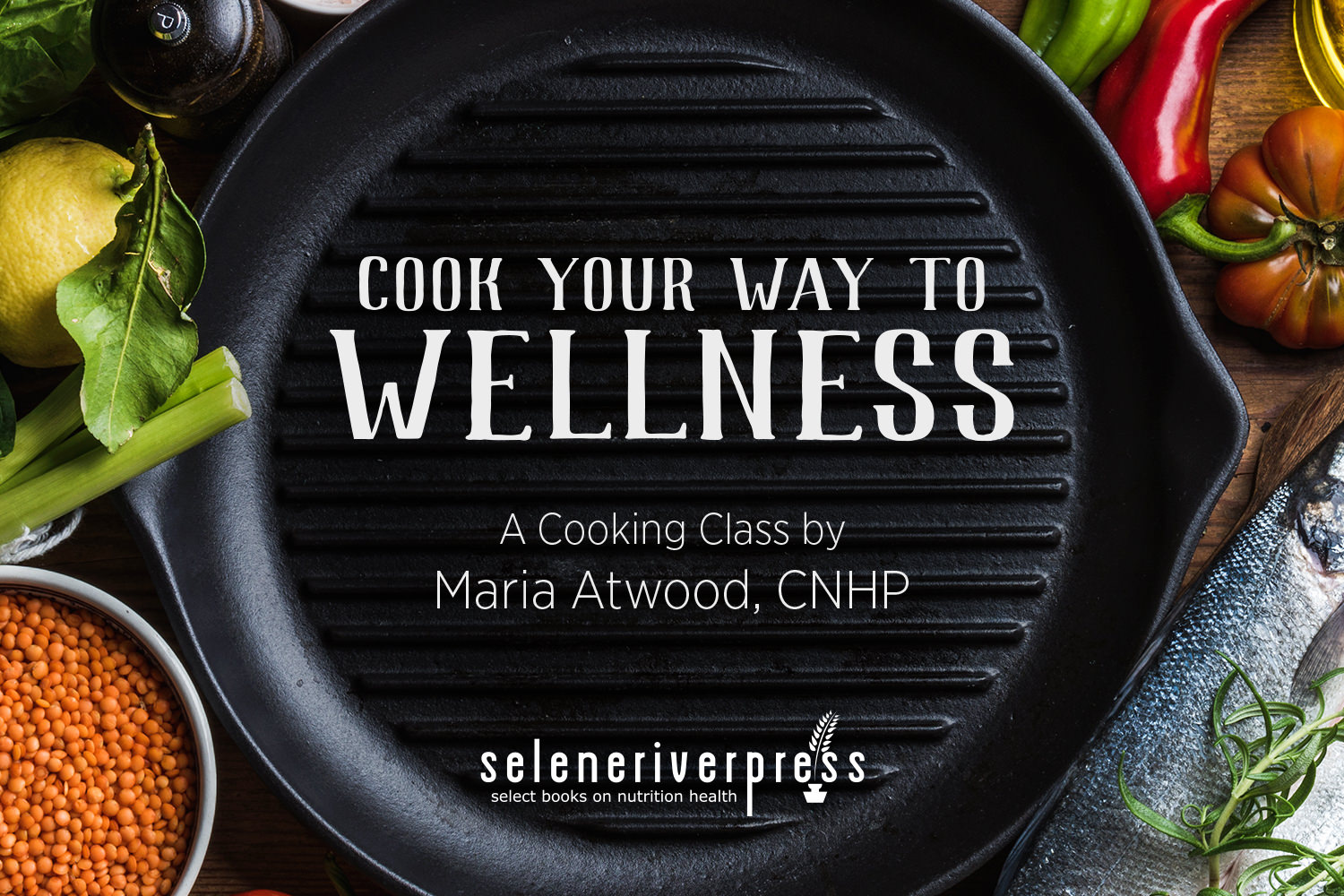 Cook Your Way to Wellness: Video Cooking Class - Selene River Press